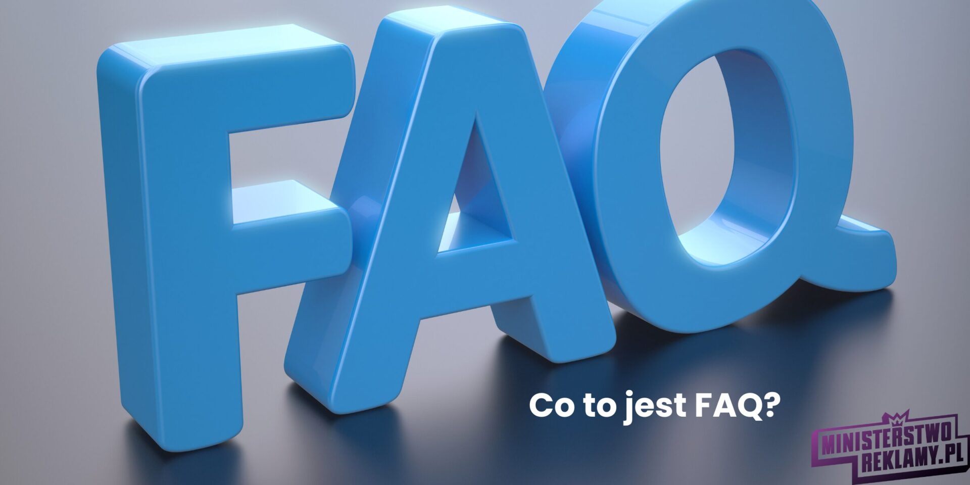 Co to jest FAQ? Jak stworzyć dobre? - MinisterstwoReklamy.pl