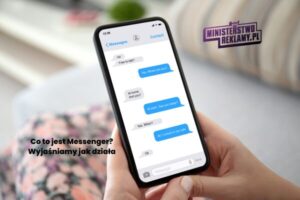 Co to jest Messenger? Wyjaśniamy jak działa - MinisterstwoReklamy.pl